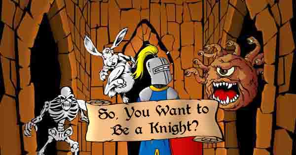 So, You Want to be a Knight?